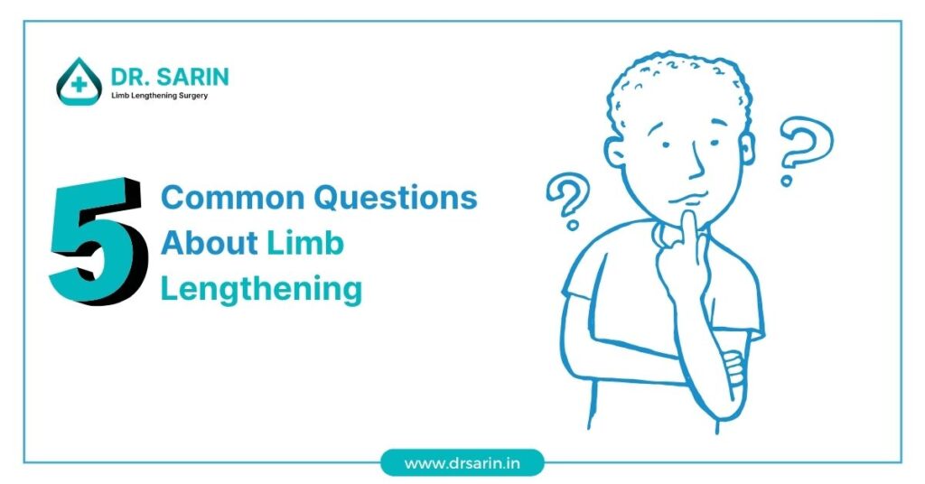 5 Common Questions About Limb Lengthening - Dr. Sarin